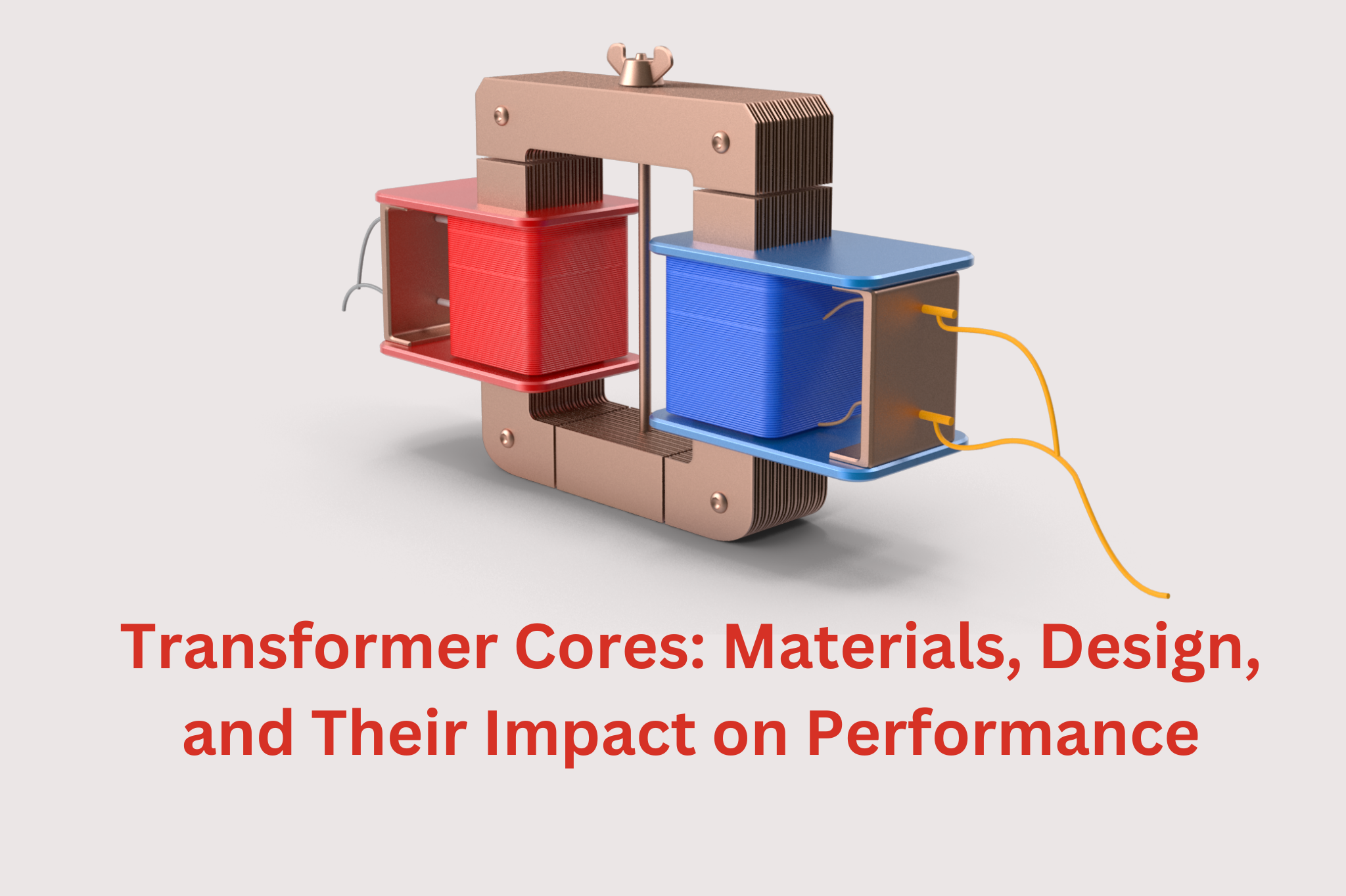 Transformer Cores: Materials, Design, And Their Impact On Performance